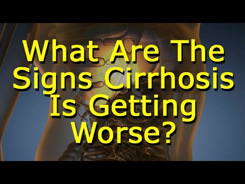 What Are Signs That Cirrhosis Of The Liver Is Getting Worse?