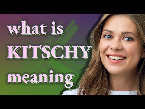 Kitschy | meaning of Kitschy