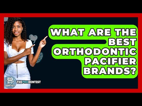 What Are The Best Orthodontic Pacifier Brands? - The Pro Dentist