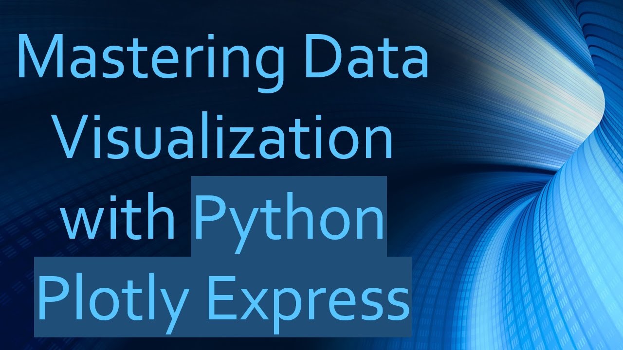 Mastering Data Visualization with Python Plotly Express