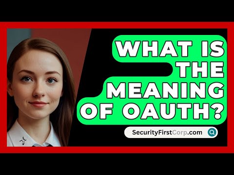 What Is The Meaning Of OAuth? - SecurityFirstCorp.com