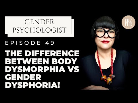 Body Dysmorphia vs. Gender Dysphoria! What's the Difference!
