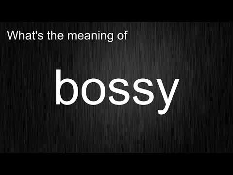 What's the meaning of "bossy", How to pronounce bossy?