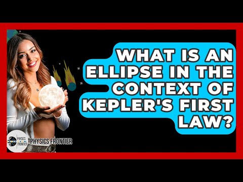 What Is An Ellipse In The Context Of Kepler's First Law? - Physics Frontier