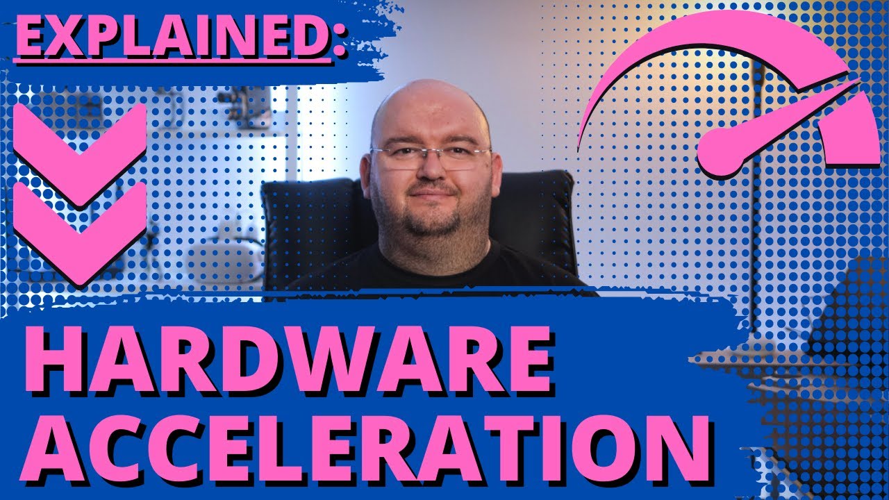 Hardware Acceleration EXPLAINED