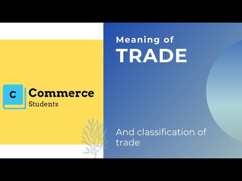 WHAT DO YOU MEAN BY TRADE? AND ITS TYPES?