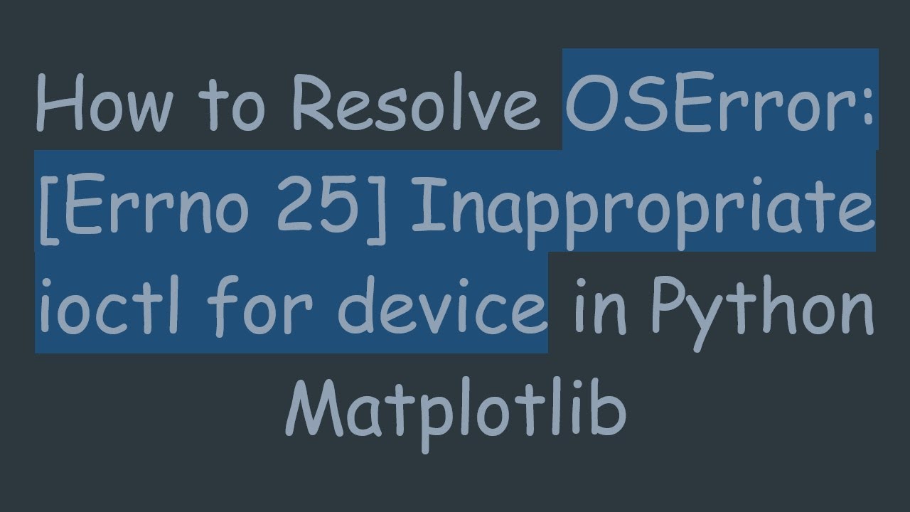How to Resolve OSError: [Errno 25] Inappropriate ioctl for device in Python Matplotlib