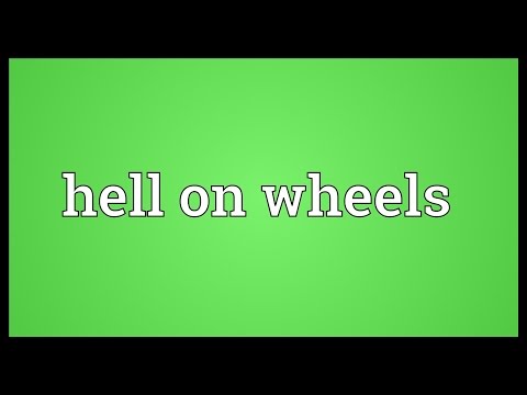 Hell on wheels Meaning