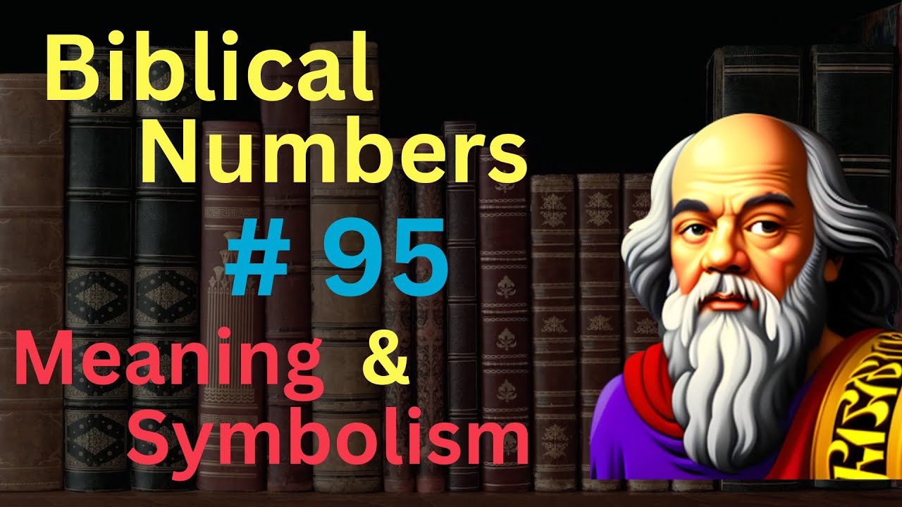 Biblical Number #95 in the Bible – Meaning and Symbolism