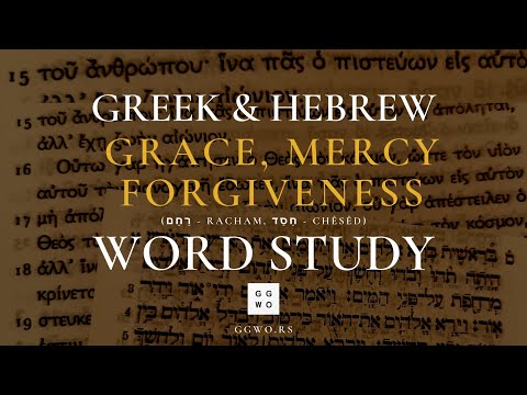 (EN) GREEK & HEBREW WORD STUDY: GRACE, MERCY, FORGIVENESS (RECHEM, CHESED) - Crkva Milosti GGWO.RS