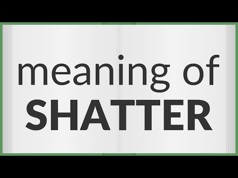 Shatter | meaning of Shatter