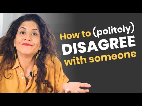 Use these phrases when you want to *politely* DISAGREE with someone