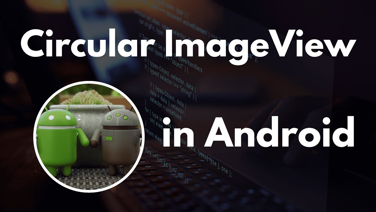 How to Implement Circular ImageView in Android