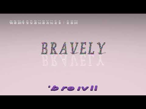 bravely - pronunciation + Examples in sentences and phrases
