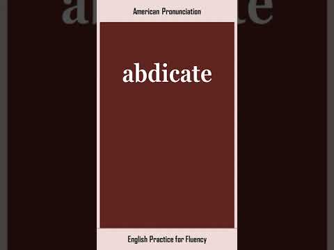 abdicate, How to Say or Pronounce ABDICATE in American, British English, Pronunciation