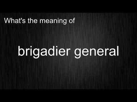 What's the meaning of "brigadier general", How to pronounce brigadier general?