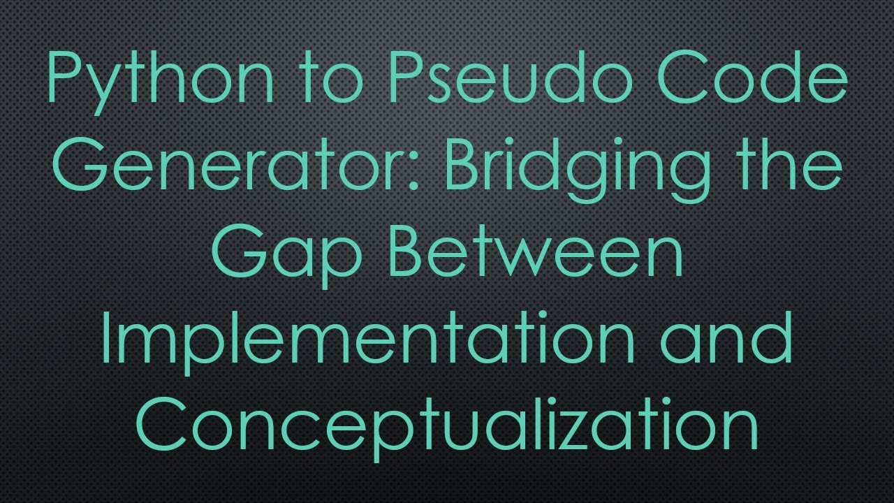 Python to Pseudo Code Generator: Bridging the Gap Between Implementation and Conceptualization