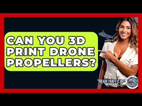 Can You 3D Print Drone Propellers? - Air Traffic Insider