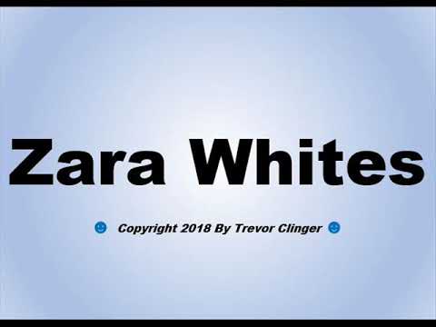 How To Pronounce Zara Whites