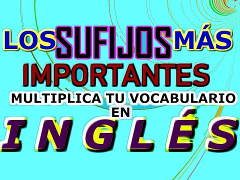 LOS SUFIJOS MAS IMPORTANTES EN INGLES