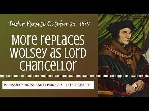 Tudor Minute October 25, 1529: More replaces Wolsey as Lord Chancellor