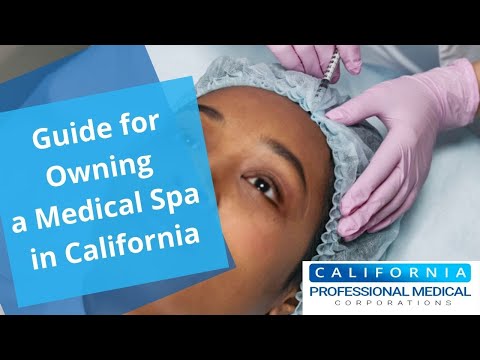 A Complete Guide on Requirements for Owning a Medical Spa in California