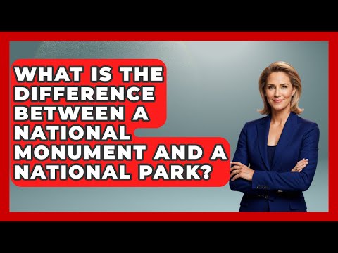 What Is The Difference Between A National Monument And A National Park? - Your Civil Rights Guide