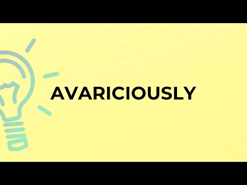 What is the meaning of the word AVARICIOUSLY?