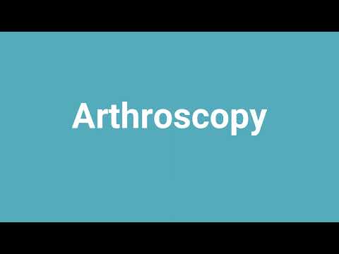 'Arthroscopy' Meaning and Pronunciation