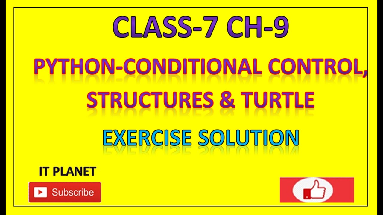 CLASS 7: CH-9 :PYTHON- CONDITIONAL CONTROL, STRUCTURE & TURTLE EXERCISE SOLUTION