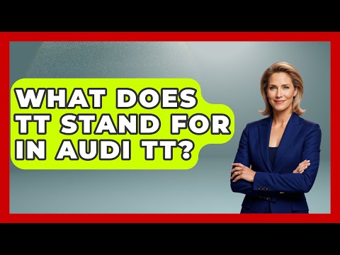 What Does TT Stand For In Audi TT? - Car Performance Pros