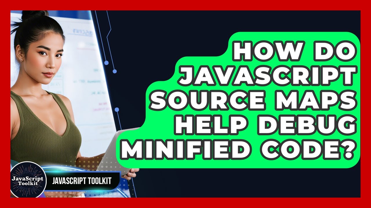 How Do JavaScript Source Maps Help Debug Minified Code? - JavaScript Toolkit