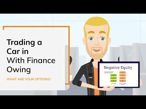 Trading a Car in With Finance Owing - Loans Explained
