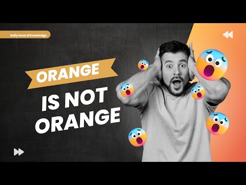 Orange Was Not Orange? Did You Know?