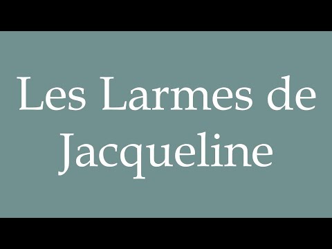 How to Pronounce ''Les Larmes de Jacqueline'' (Jacqueline's tears) Correctly in French