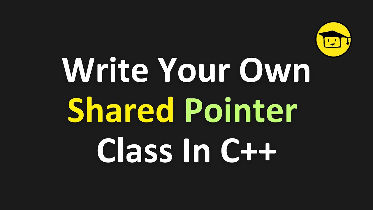 Write Your Own Shared Pointer Class In C++