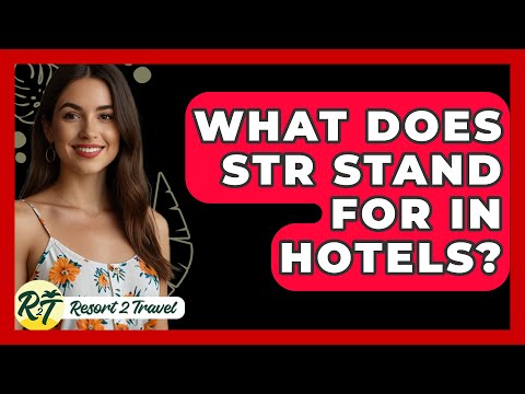 What Does STR Stand For In Hotels? - Resort 2 Travel
