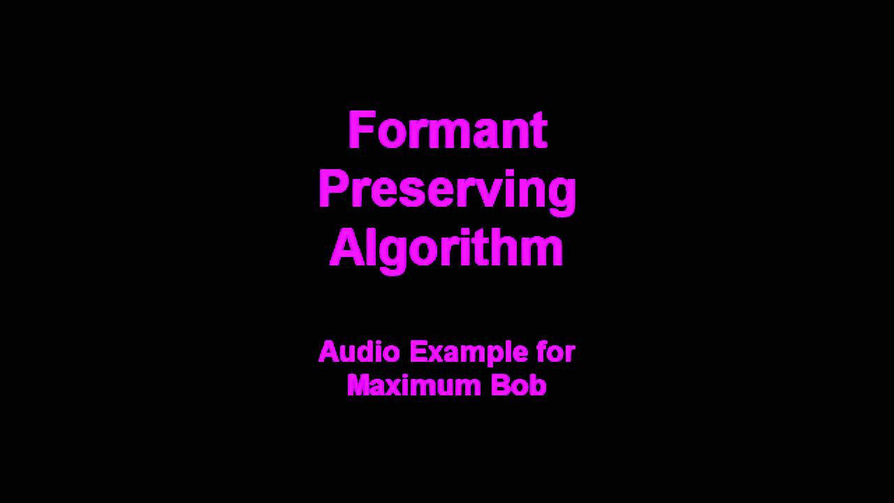 Formant Preserving Algorithm for Maximum Bob