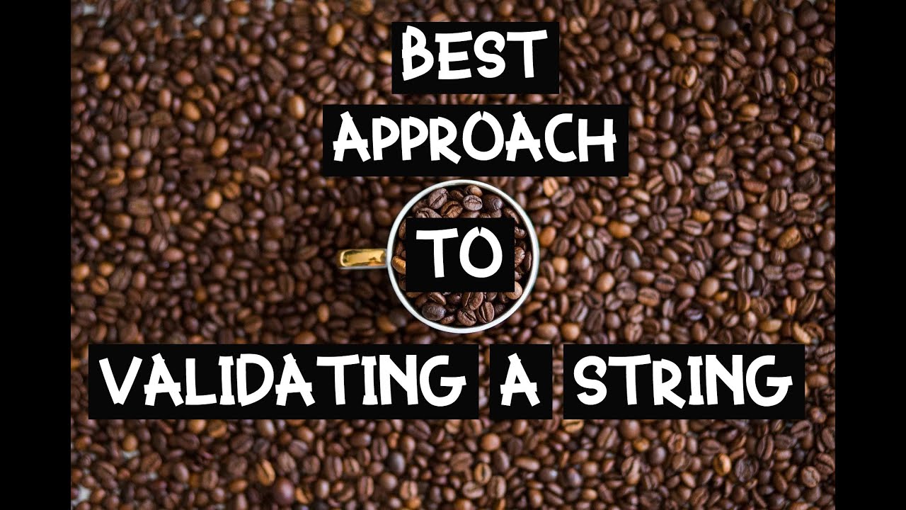 Best Approach to Validate String | String Validation | Java