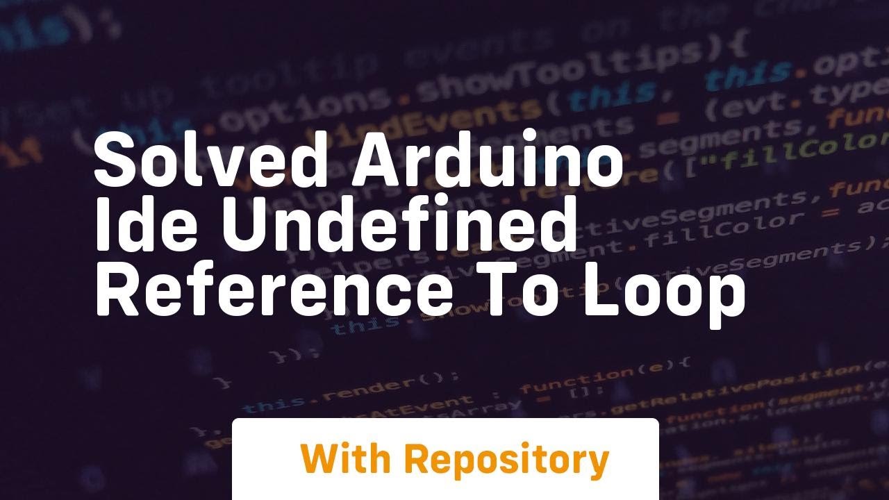 solved arduino ide undefined reference to loop