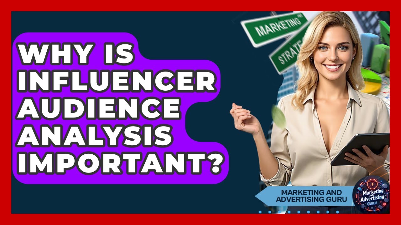 Why Is Influencer Audience Analysis Important? - Marketing and Advertising Guru