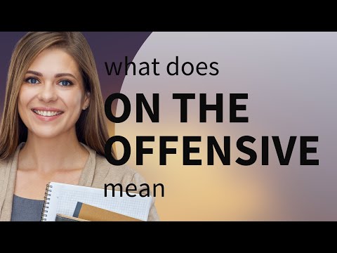 On the offensive — definition of ON THE OFFENSIVE