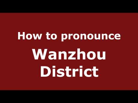 How to Pronounce Wanzhou District - PronounceNames.com