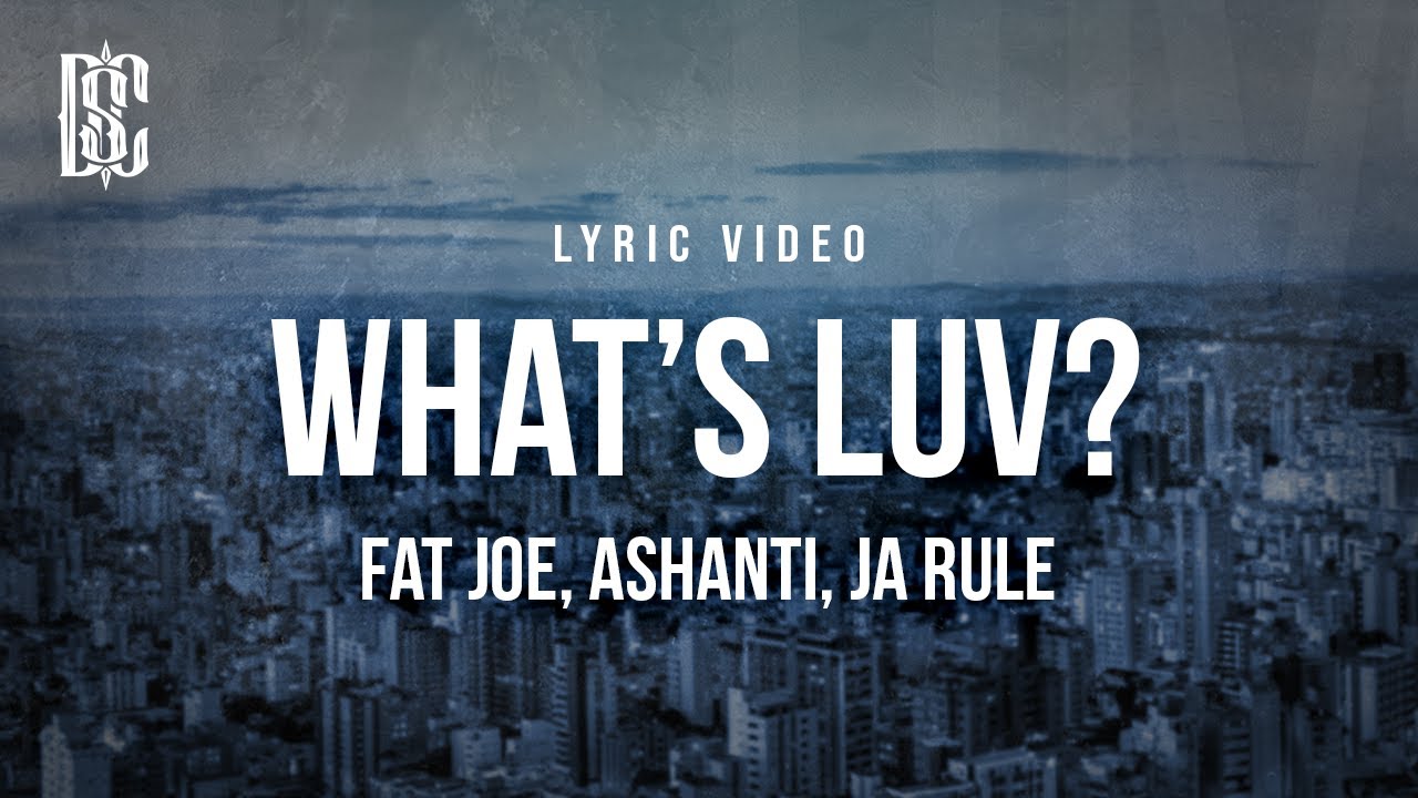 Fat Joe feat. Ashanti, Ja Rule - What's Luv? | Lyrics