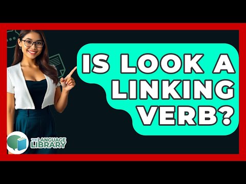 Is Look A Linking Verb? - The Language Library