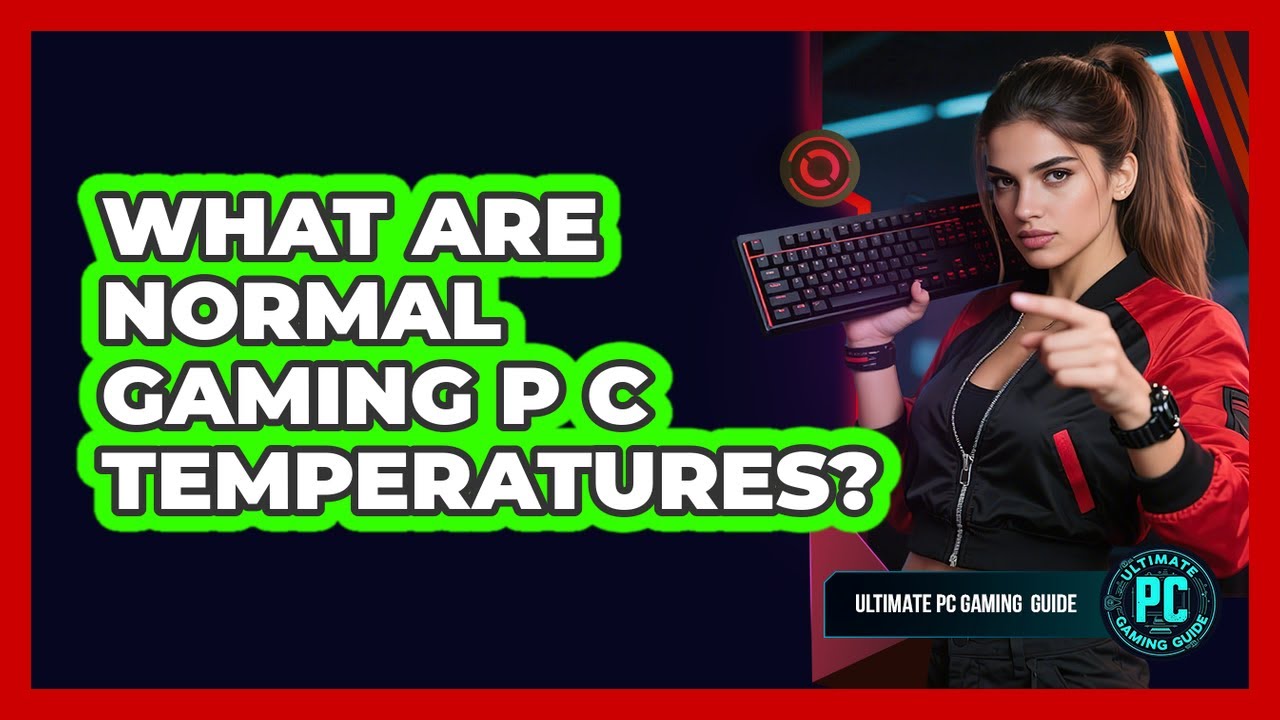 What Are Normal Gaming PC Temperatures?