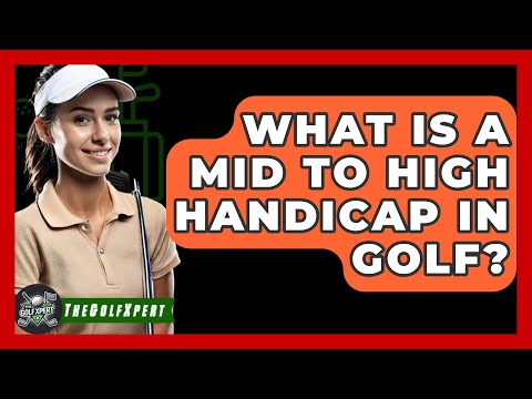 What Is A Mid To High Handicap In Golf? - The Golf Xpert