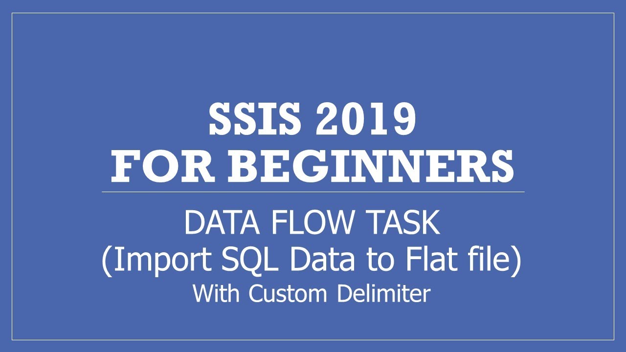 SSIS 2019 | Data Flow Task | Export SQL Server Table Data as Flat File