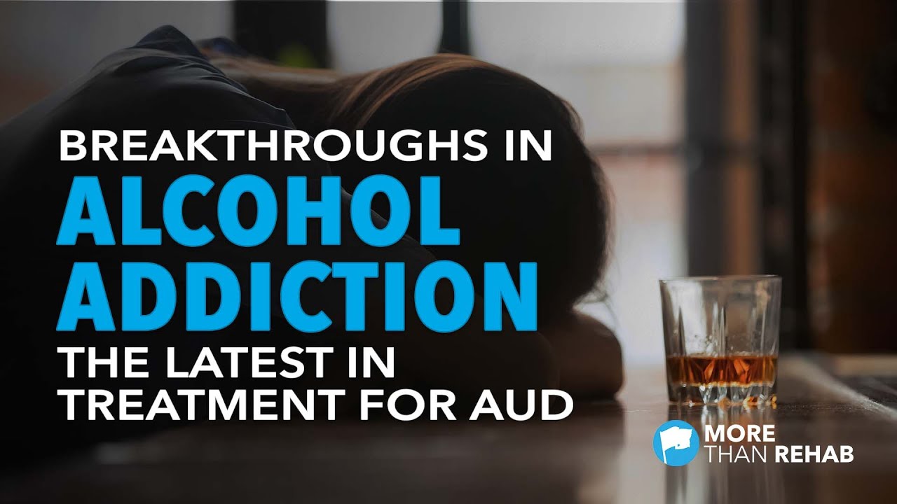 Breakthroughs in Alcohol Addiction: The Latest in Treatment for AUD | More Than Rehab