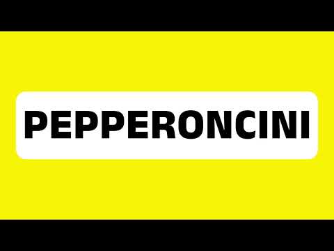 How to Pronounce Pepperoncini (Correctly)